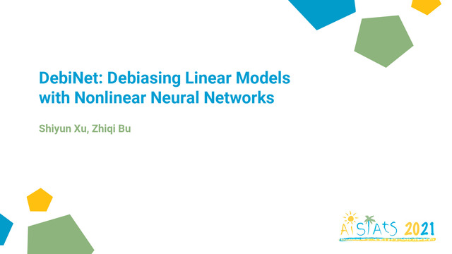 Shiyun Xu Zhiqi Bu · Debinet Debiasing Linear Models With Nonlinear Neural Networks · Slideslive