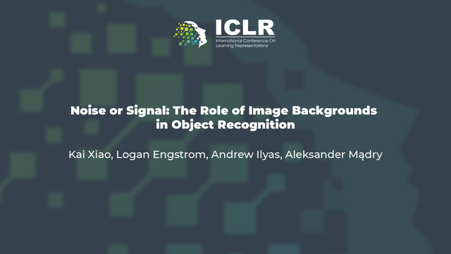 Kai Xiao, Logan Engstrom, Andrew Ilyas, Aleksander Mądry · Noise or ...