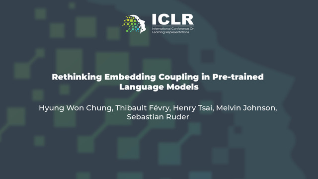 Hyung Won Chung, Thibault Févry, Henry Tsai, Melvin Johnson, Sebastian Ruder · Rethinking ...